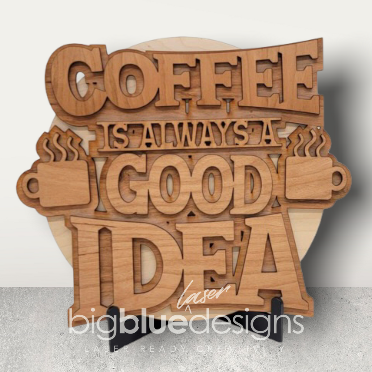 "Coffee is Always a Good Idea" Sign – Big Blue Laser Designs