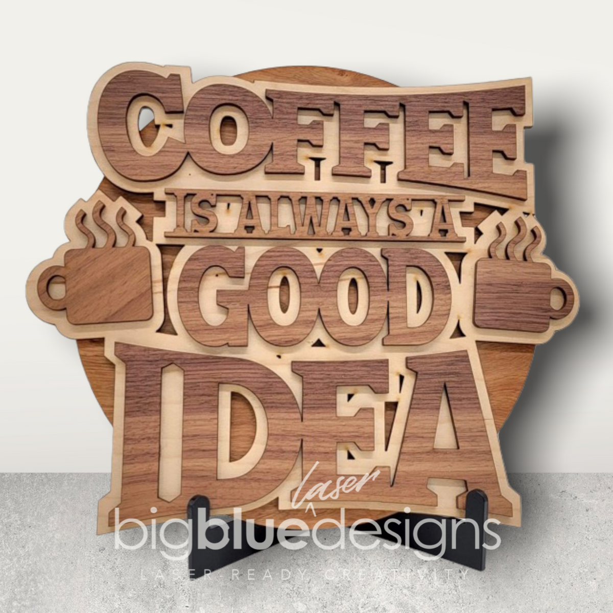 "Coffee is Always a Good Idea" Sign – Big Blue Laser Designs
